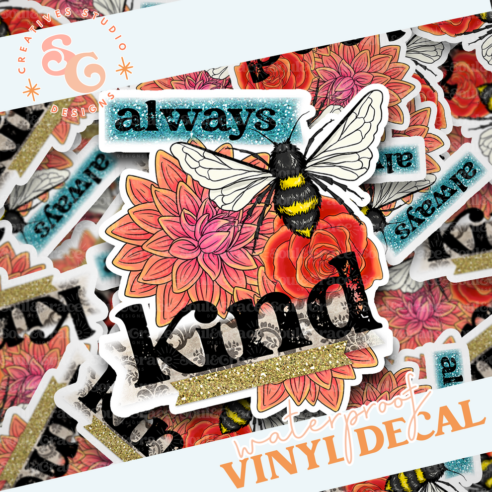 Always Bee Kind Vinyl Decal [physical product] – Soul & Grace Designs