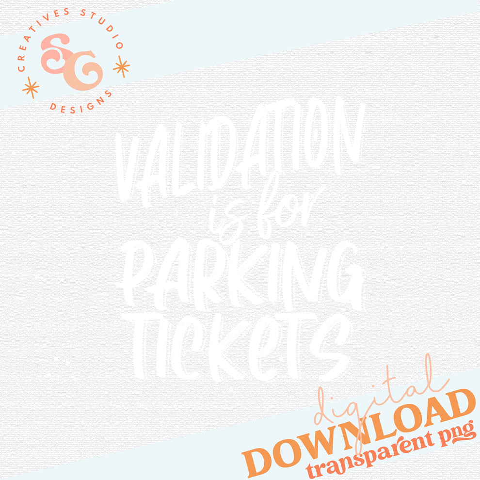 VALIDATION IS FOR PARKING TICKETS WHITE OVERLAY – Soul & Grace Designs