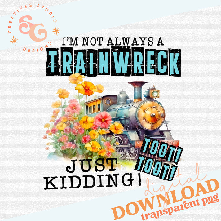 I'M NOT ALWAYS A TRAIN WRECK - TOOT! TOOT! – Soul & Grace Designs