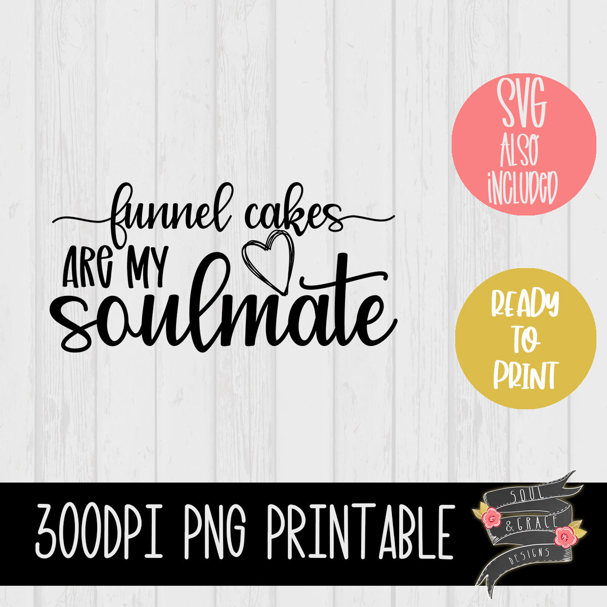 Funnel Cakes are My Soulmate [PNG and SVG] – Soul & Grace Designs