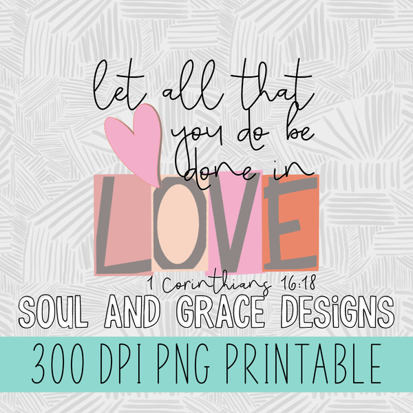 Let All You Do Be Done In Love – Soul & Grace Designs